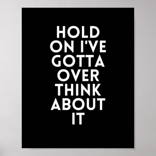 Hold On I've Gotta Over Think About It Poster | Zazzle