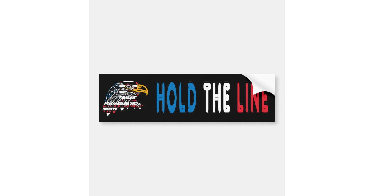 Hold The Line Bumper Sticker | Zazzle
