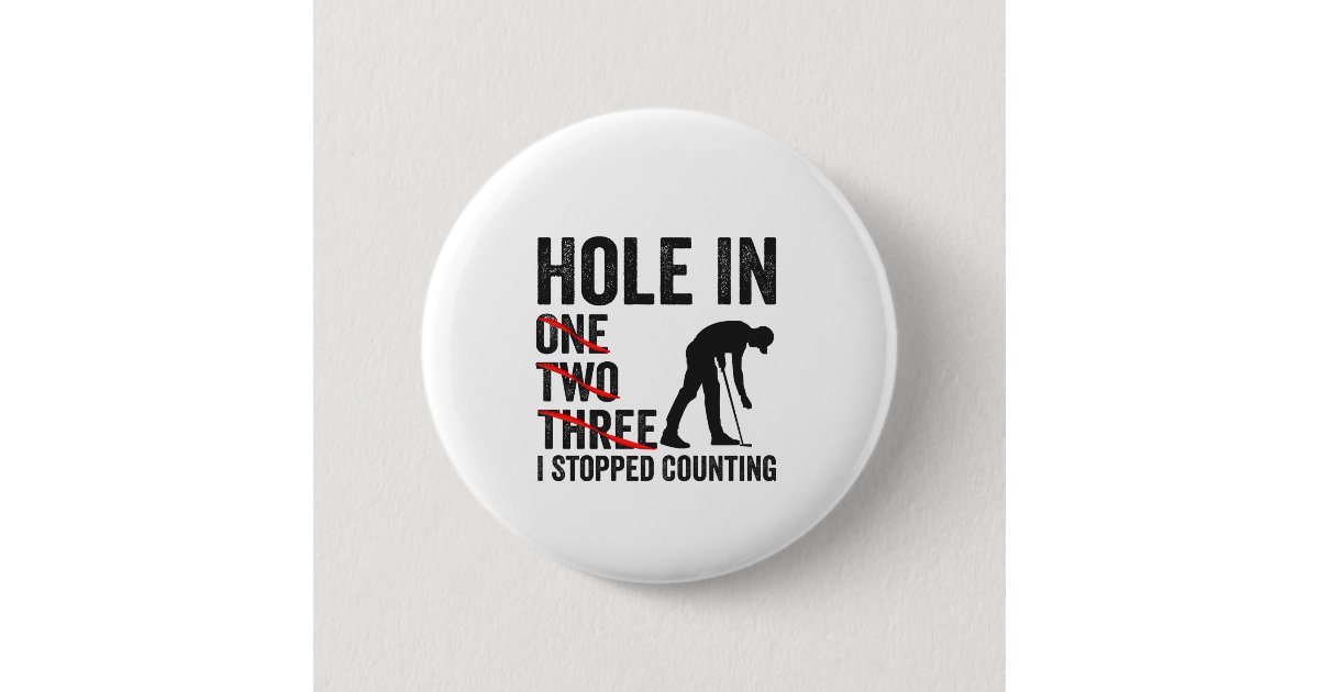 Hole in One two Tree I Stopped Counting Funny Golf Button | Zazzle