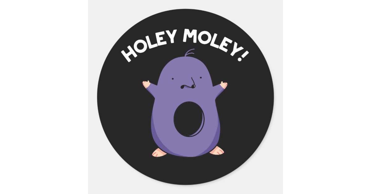 Holey Moley Funny Mole Pun Dark BG Classic Round Sticker | Zazzle