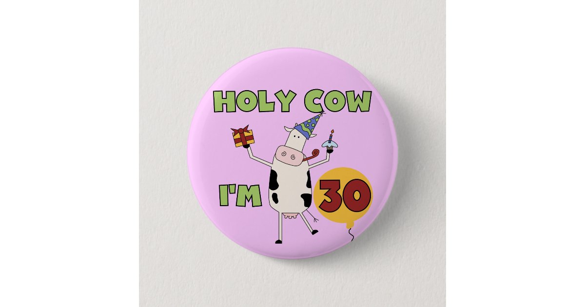 Holy Cow I'm 30 Tshirts and Gifts Pinback Button | Zazzle