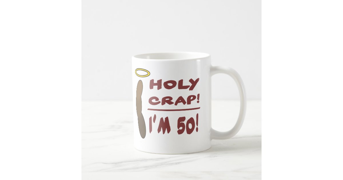 Holy Crap I'm 50! Coffee Mug | Zazzle