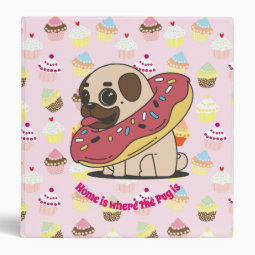 Home Is Where The Pug Is - Cute Pink Donut Cupcake 3 Ring Binder | Zazzle