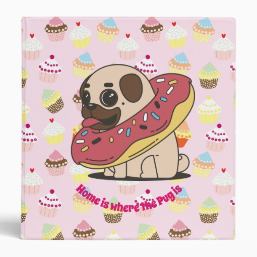 Home Is Where The Pug Is - Cute Pink Donut Cupcake 3 Ring Binder | Zazzle