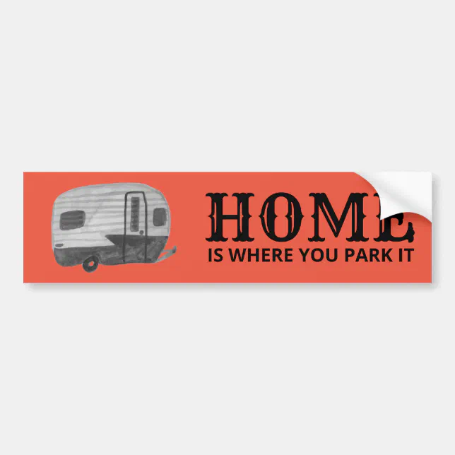 HOME IS WHERE YOU PARK IT trailer camper RVing Bumper Sticker | Zazzle