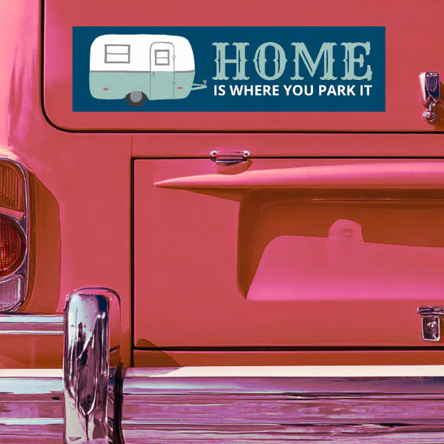 HOME IS WHERE YOU PARK IT trailer camper RVing Bumper Sticker | Zazzle