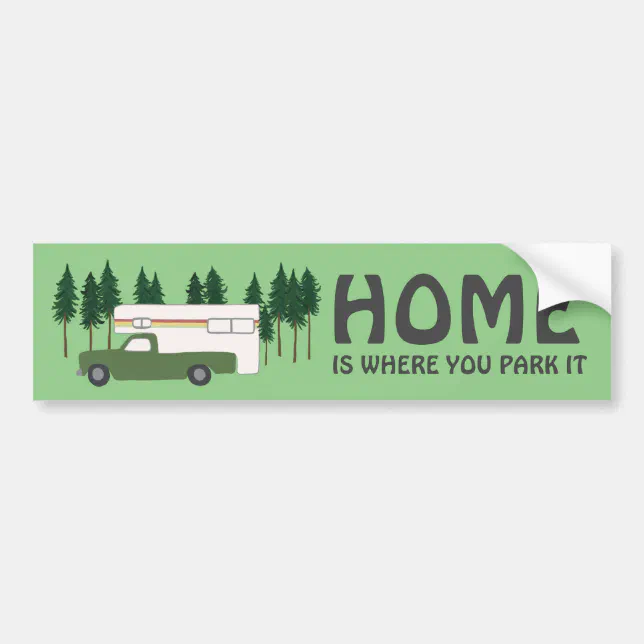HOME IS WHERE YOU PARK IT truck camper RVing Bumper Sticker | Zazzle