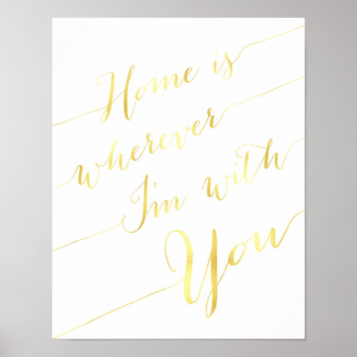 Home is wherever I'm with you gold quote poster | Zazzle.com