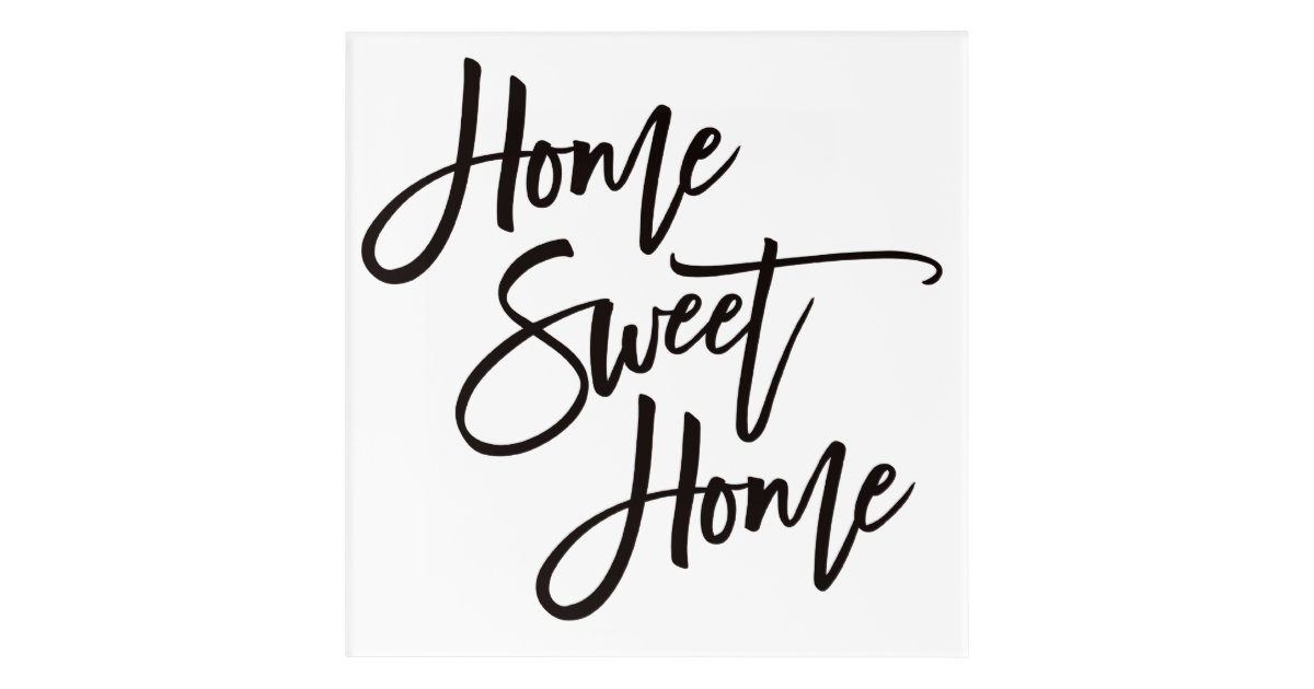 Home Sweet Home Stylish Black Script White Acrylic Print | Zazzle
