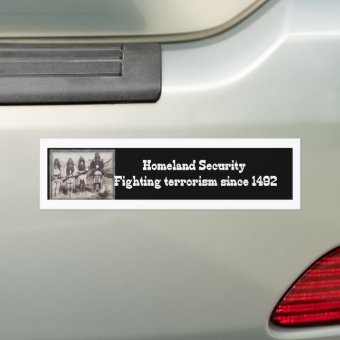 Homeland Security Fighting Terrorism Since 1492 Bumper Sticker | Zazzle