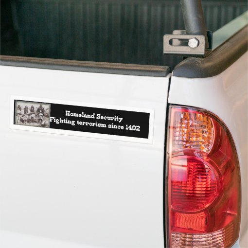 Homeland Security Fighting Terrorism Since 1492 Bumper Sticker | Zazzle