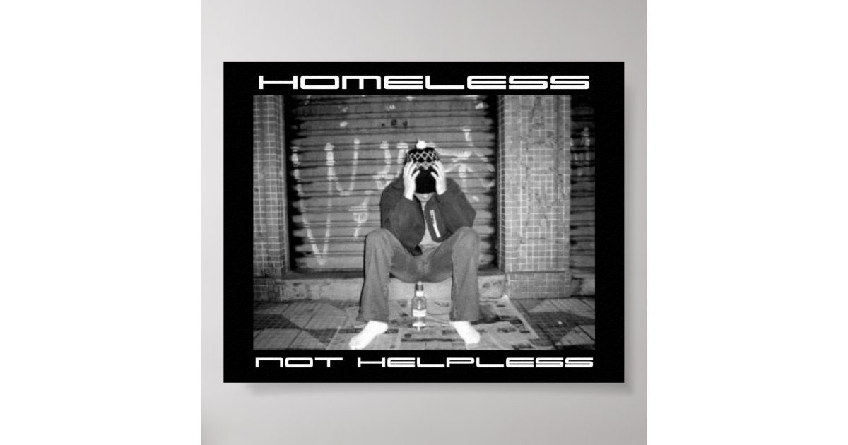 Homeless not helpless poster | Zazzle