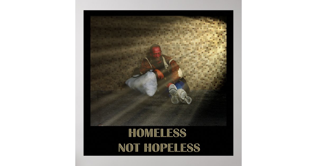 Homeless not hopeless poster | Zazzle
