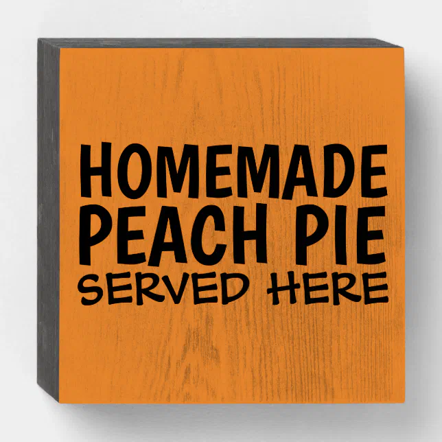 HOMEMADE PEACH PIE RUSTIC COUNTRY WOOD SIGNS | Zazzle