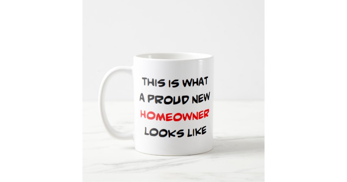 homeowner, proud new coffee mug | Zazzle