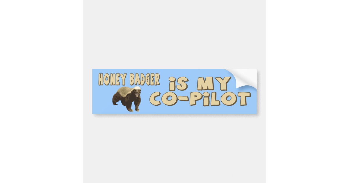 Honey Badger Is My Co-Pilot Bumper Sticker | Zazzle
