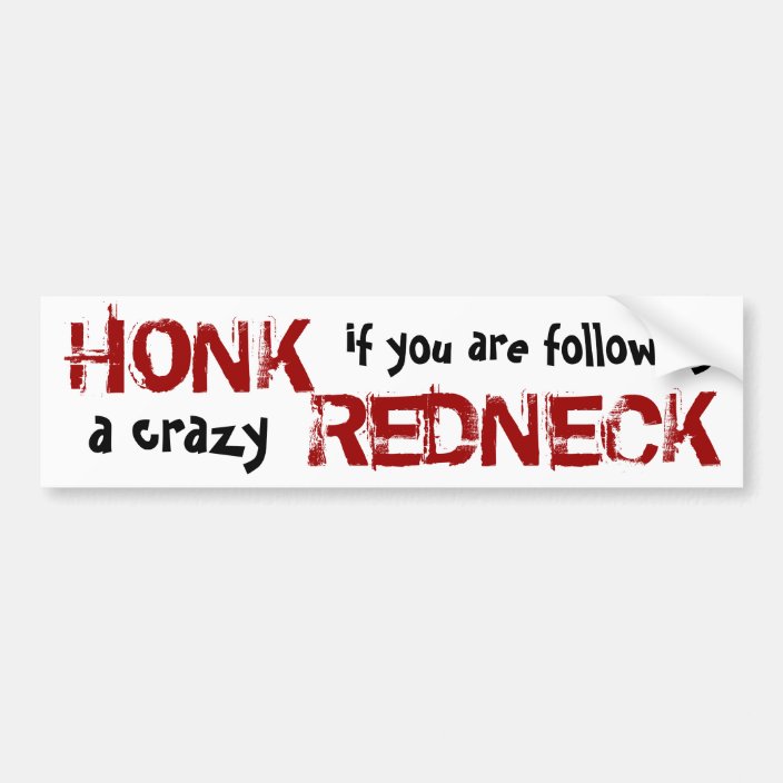 Honk at the crazy Redneck! Bumper Sticker | Zazzle