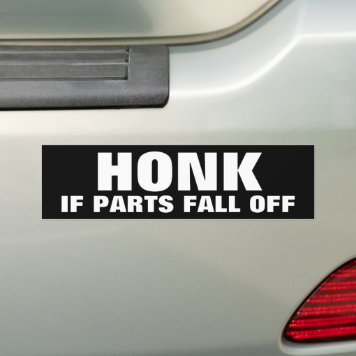 Honk if parts fall off Bumper Sticker | Zazzle