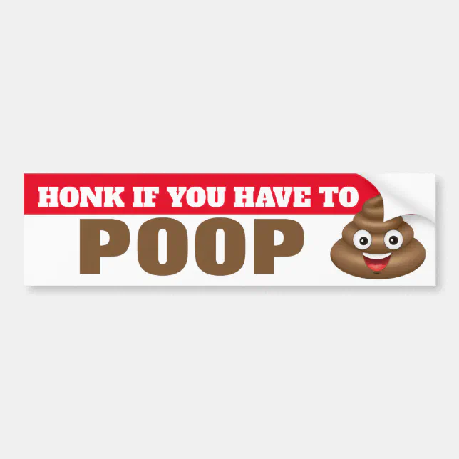 Honk if you have to poop bumper sticker | Zazzle