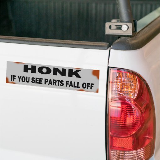 Honk if you see parts fall off bumper sticker | Zazzle