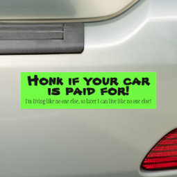 Honk if your car is paid for! bumper sticker | Zazzle