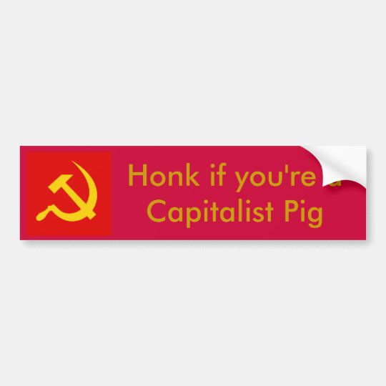 Honk if you're a Capitalist Pig Bumper Sticker | Zazzle.com