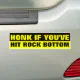 HONK IF YOU'VE HIT ROCK BOTTOM BUMPER STICKER | Zazzle
