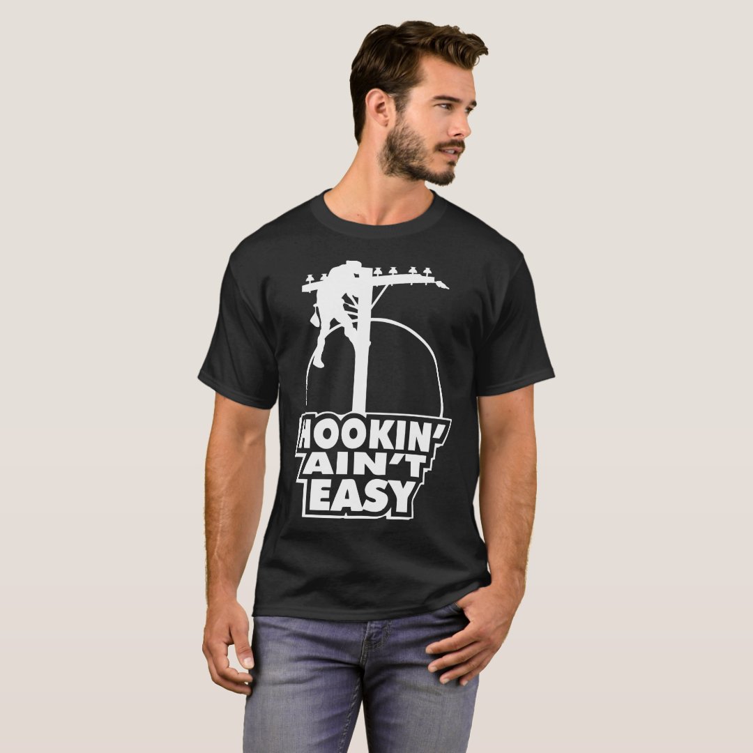 Hookin Aint Easy Lineman T-Shirt | Zazzle