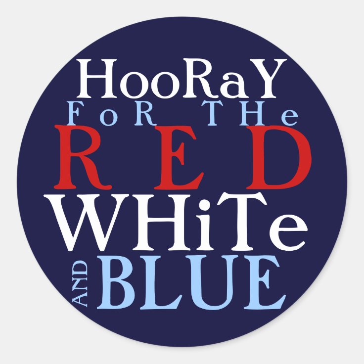 Hooray for the Red White and Blue Classic Round Sticker | Zazzle