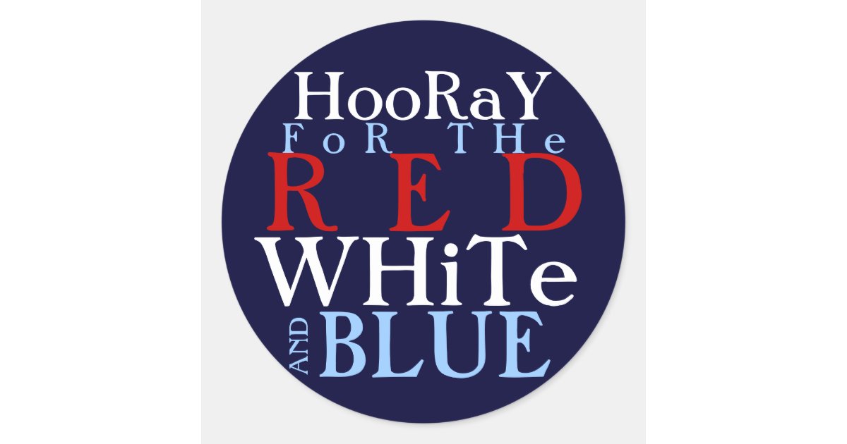 Hooray for the Red White and Blue Classic Round Sticker | Zazzle