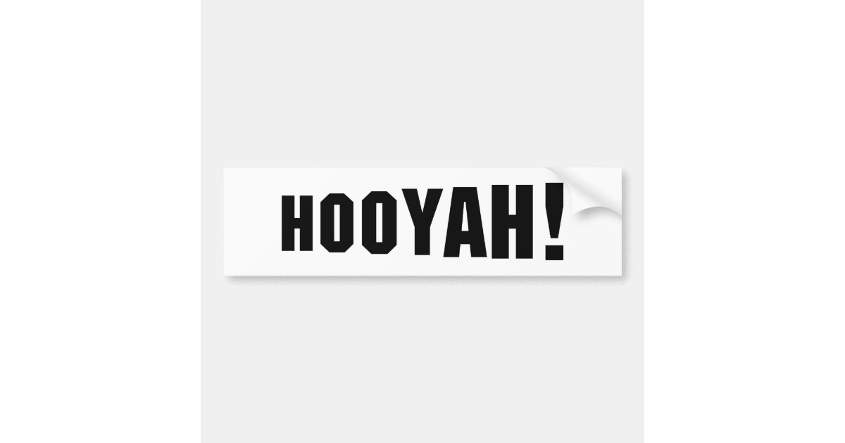 HOOYAH! BUMPER STICKER | Zazzle