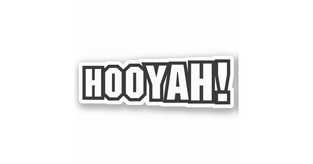 HOOYAH! STICKER | Zazzle
