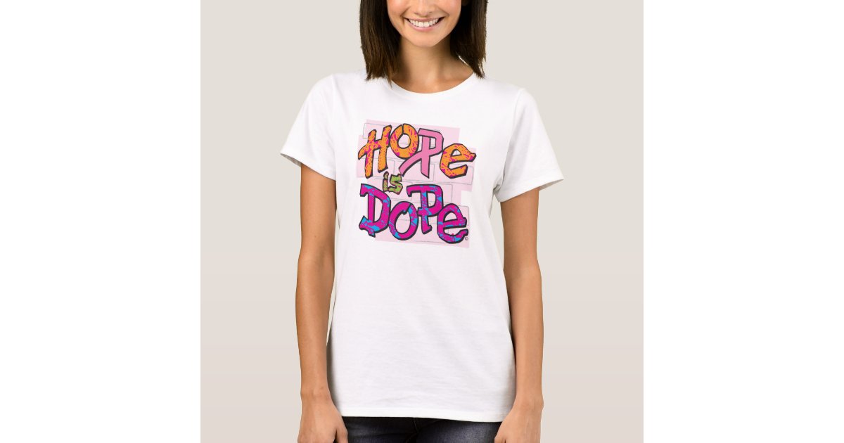 Hope Is Dope T-Shirt | Zazzle