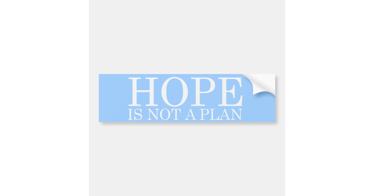 HOPE IS NOT A PLAN Bumpersticker Bumper Sticker | Zazzle