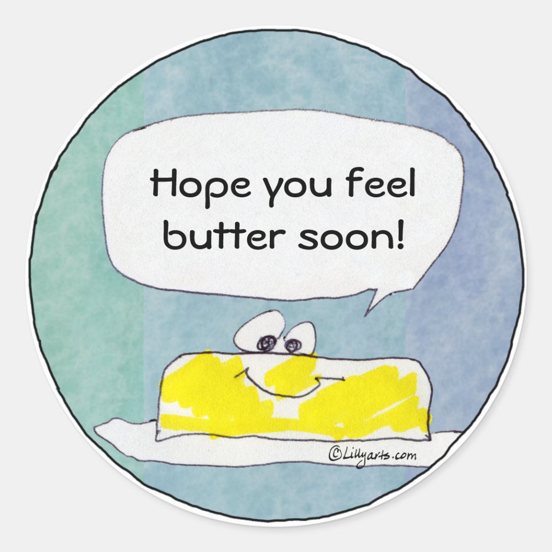 Hope You Feel Butter Soon Custom Sticker | Zazzle