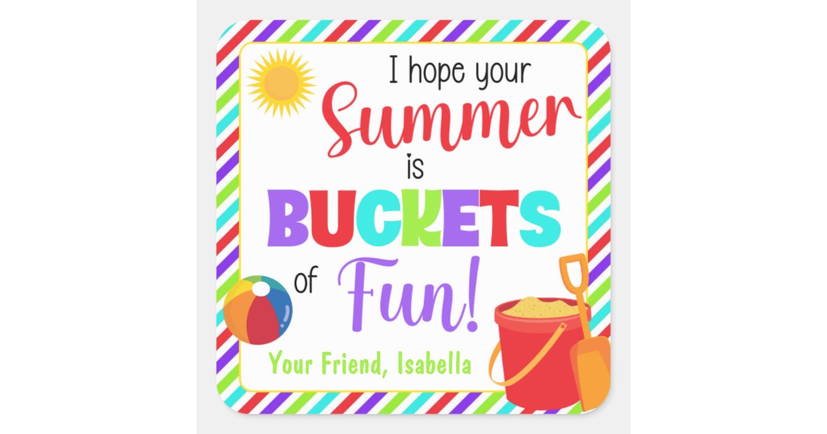 Hope Your Summer is Buckets of Fun Square Sticker | Zazzle
