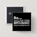 Hopey-Changey Thing Button | Zazzle