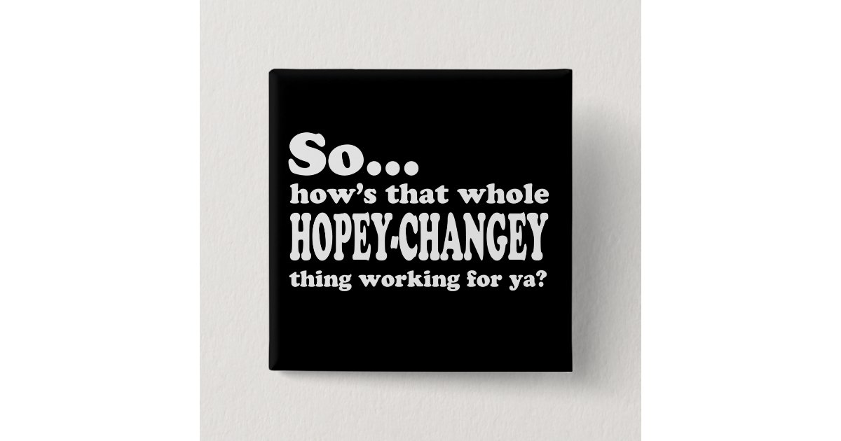 Hopey-Changey Thing Button | Zazzle
