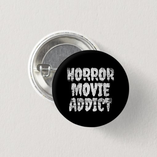 Horror Movie Addict Badge Button | Zazzle