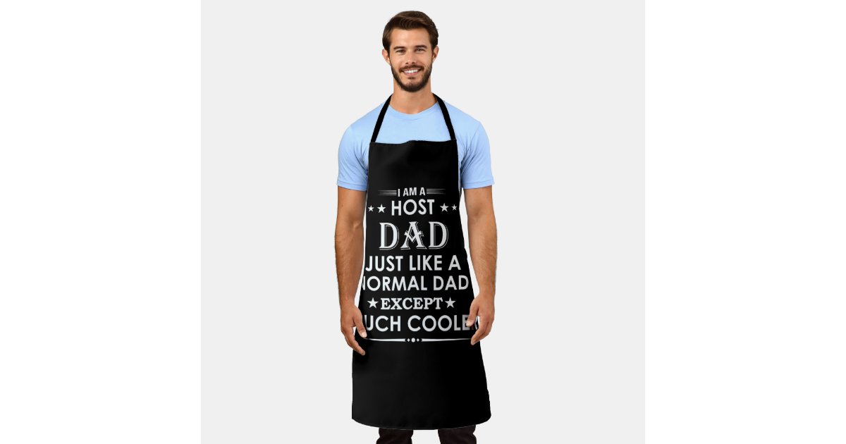 Host Dad just like normal Dad except much cooler Apron | Zazzle