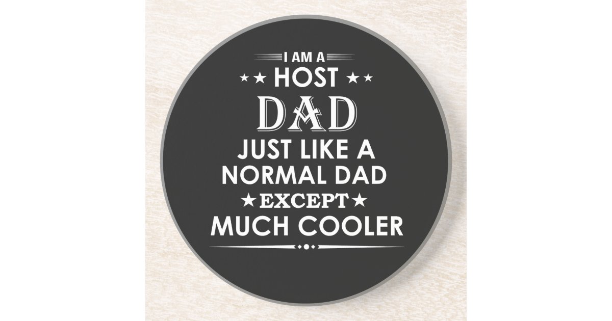 Host Dad just like normal Dad except much cooler Coaster | Zazzle