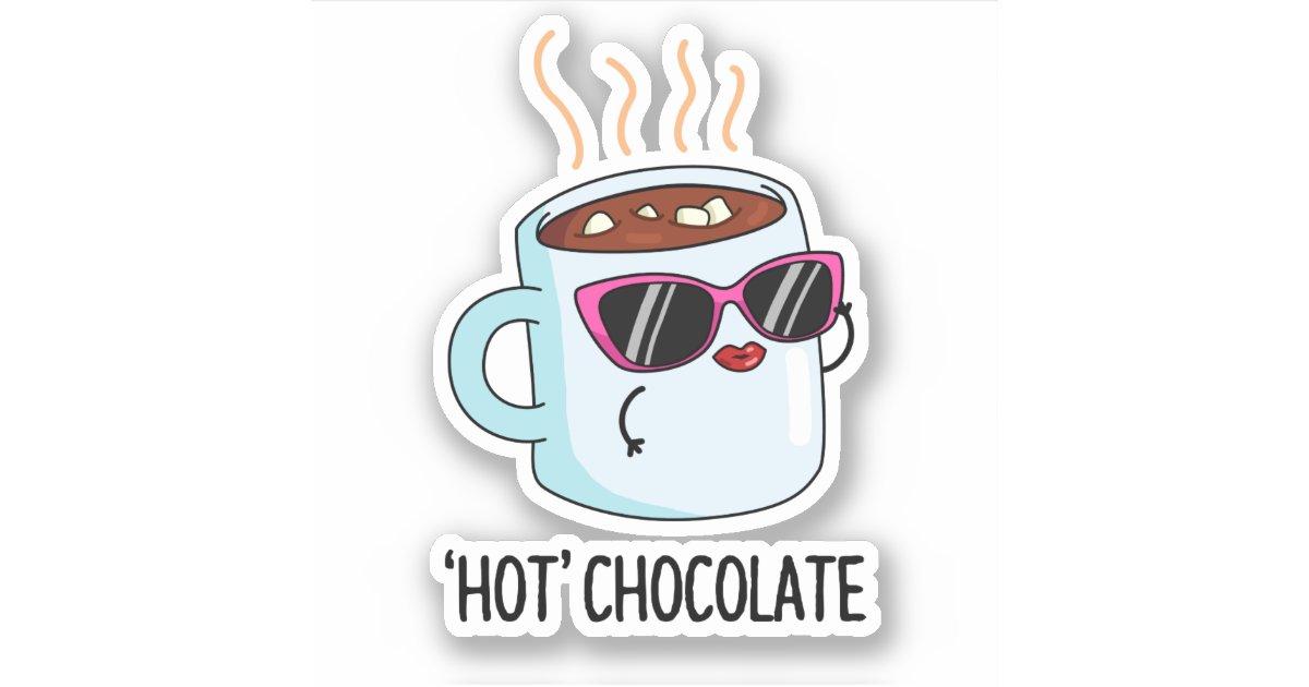 Hot Chocolate Funny Drink Pun Sticker | Zazzle