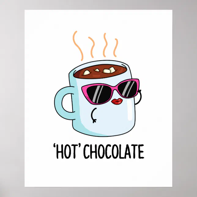 Hot Chocolate Funny Hot Cocoa Drink Pun Poster | Zazzle