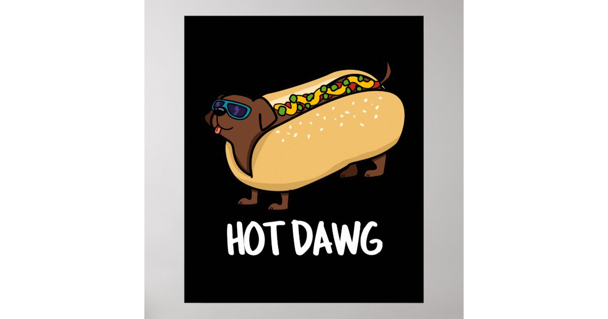 Hot Dawg Funny Hot Dog In A Bun Pun Dark BG Poster | Zazzle