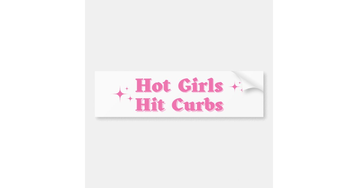 Hot Girls Hit Curbs Bumper Sticker Zazzle