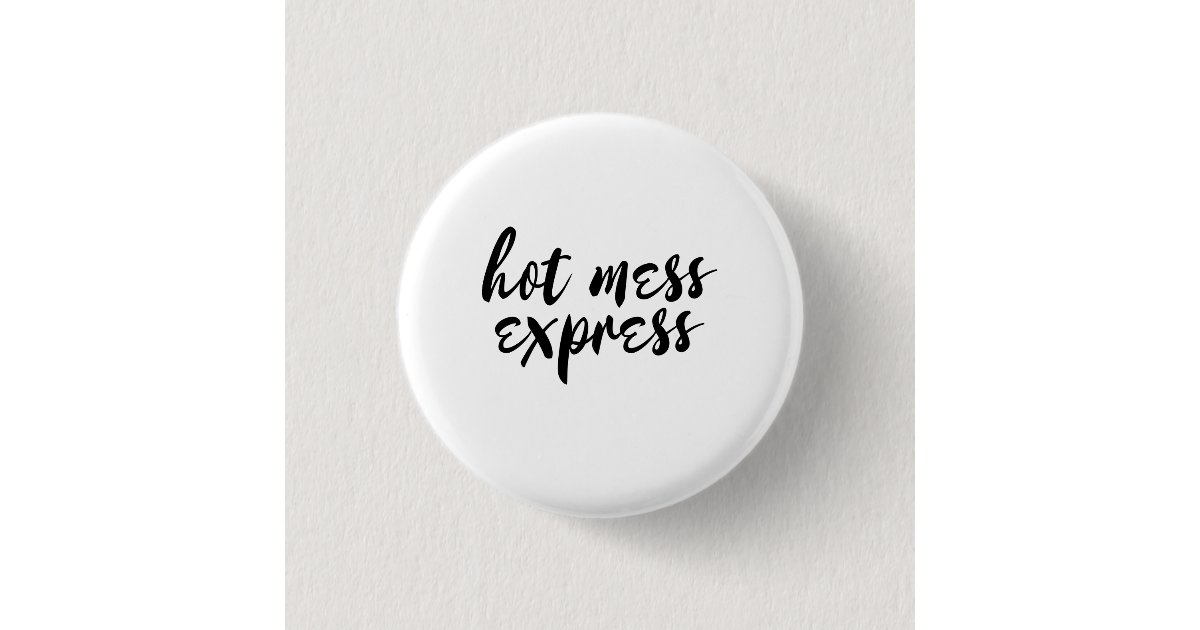 Hot Mess Express Button | Zazzle