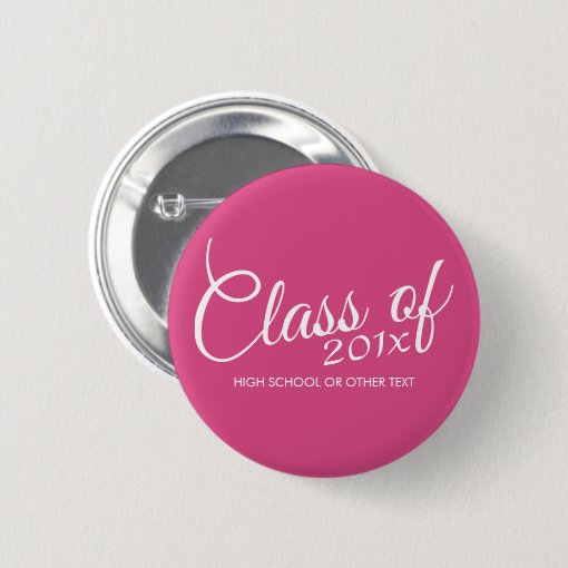 Hot Pink - Class of with Custom Year & High School Button | Zazzle