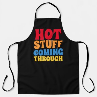 Hot Stuff Coming Through Humor Apron | Zazzle