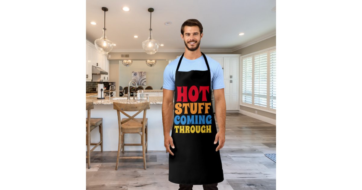 Hot Stuff Coming Through Humor Apron | Zazzle