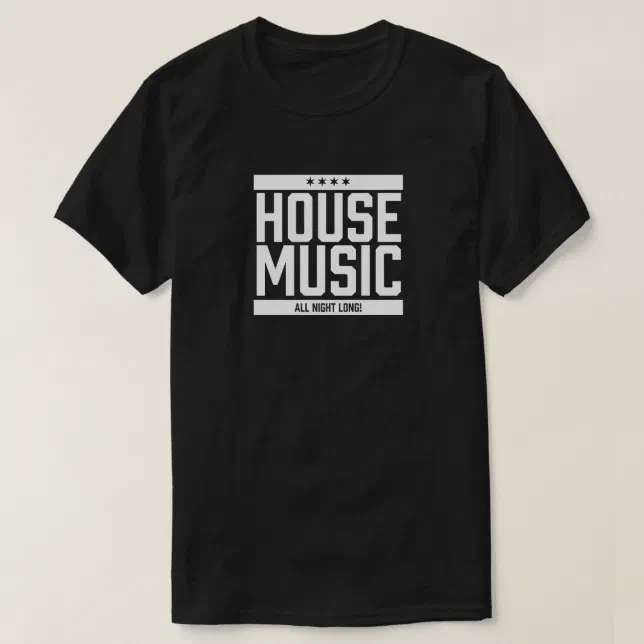 House Music All Night Long T-Shirt | Zazzle